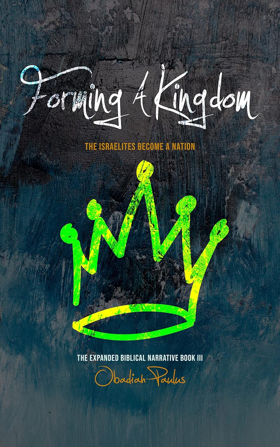 Forming a Kingdom: The Israelites Become a Nation: The Expanded ...
