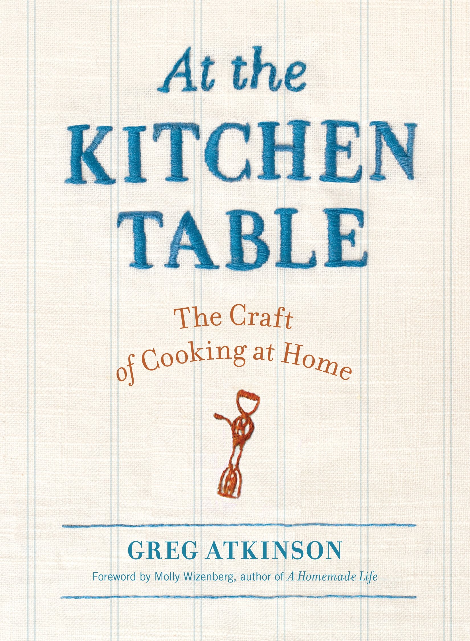 At the Kitchen Table: The Craft of Cooking at Home: Atkinson, Greg ...