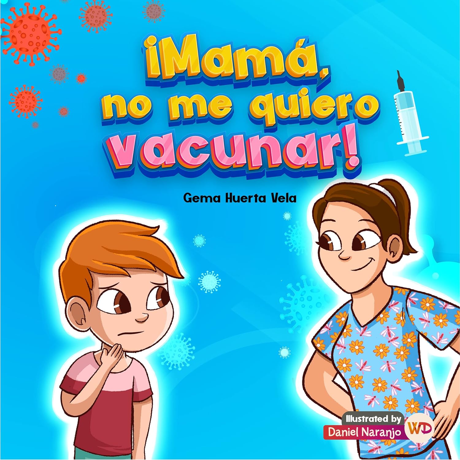 Mamá, ¡no me quiero vacunar!: Libro ilustrado para leer en familia, que ...