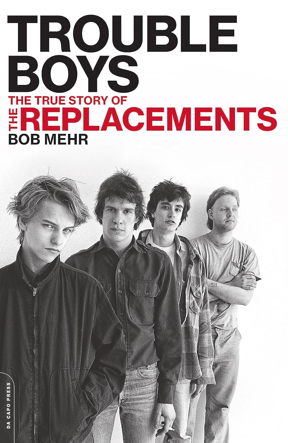Trouble Boys: The True Story of the Replacements: Mehr, Bob ...