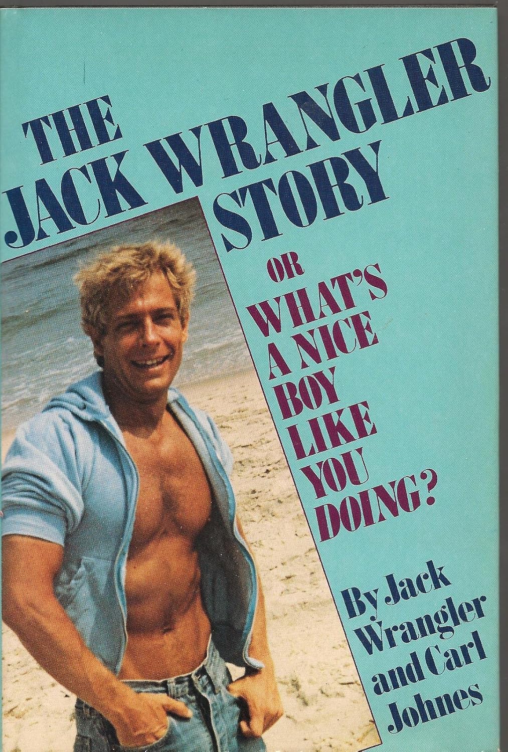 The Jack Wrangler Story: Wrangler, Jack, Johnes, Carl: 9780312439408 ...