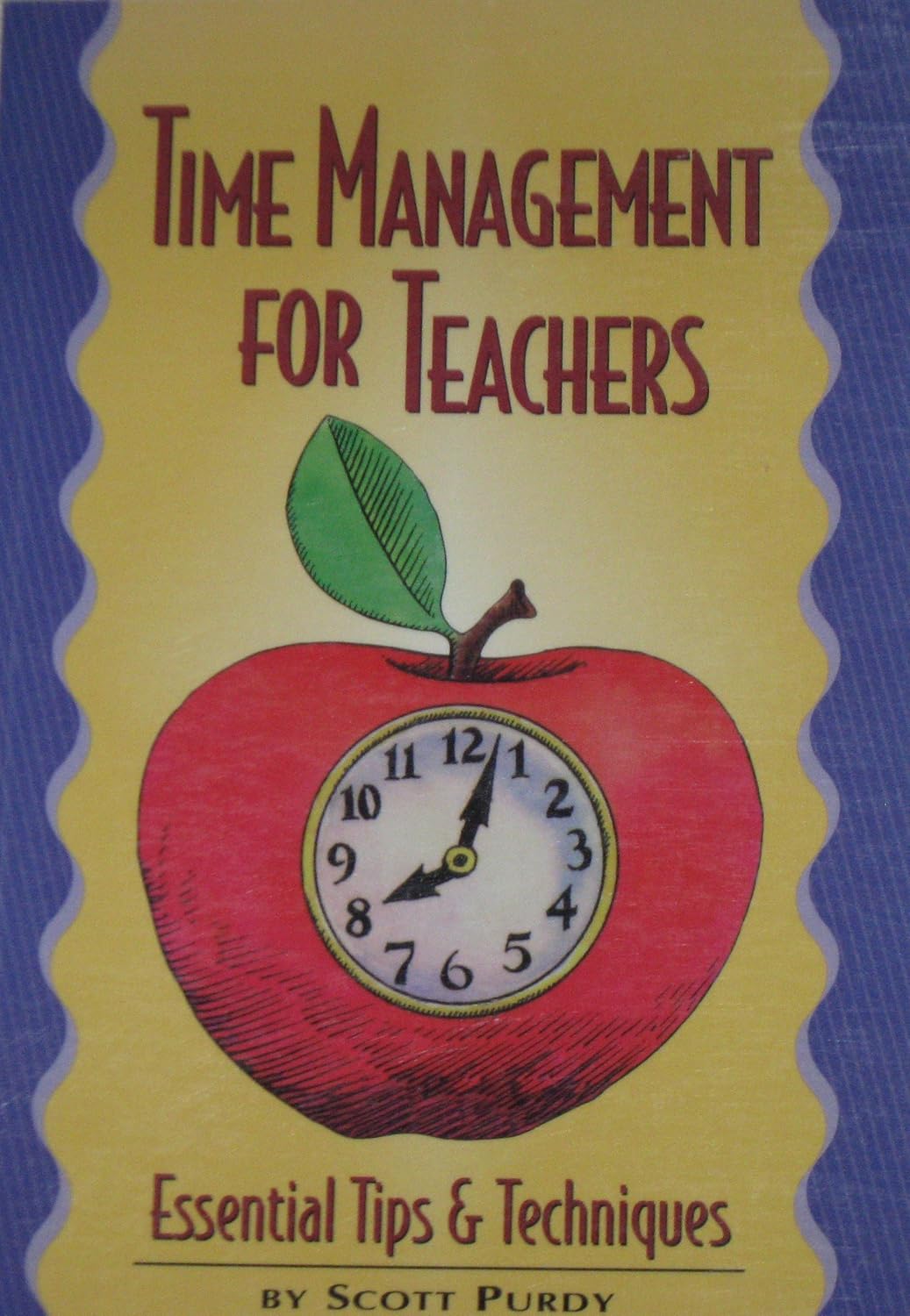 Time Management for Teachers: Essential Tips & Techniques: Scott Purdy ...
