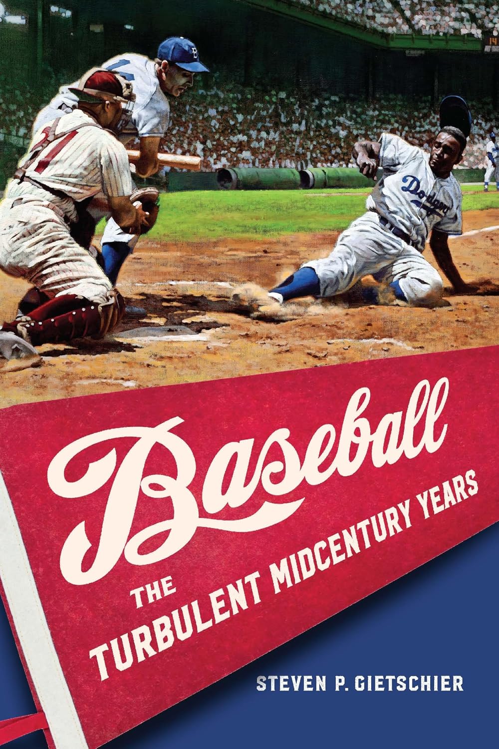 Baseball: The Turbulent Midcentury Years: Gietschier, Steven P ...