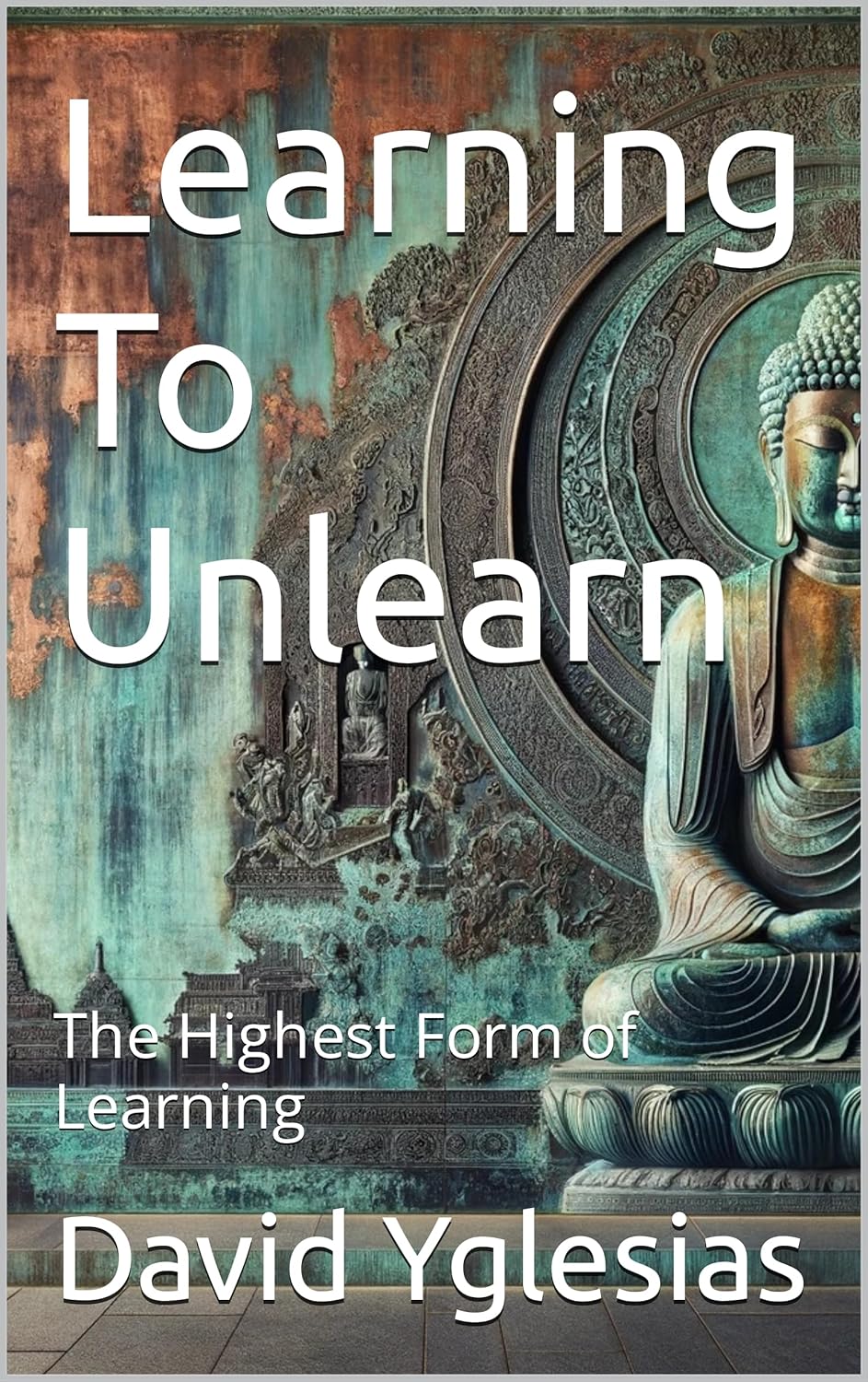 Amazon.com: Learning To Unlearn: The Highest Form of Learning eBook : Yglesias, David: Kindle Store