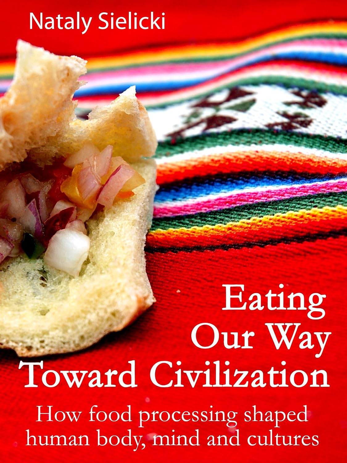 Amazon.com: Eating Our Way Toward Civilization: How food processing ...