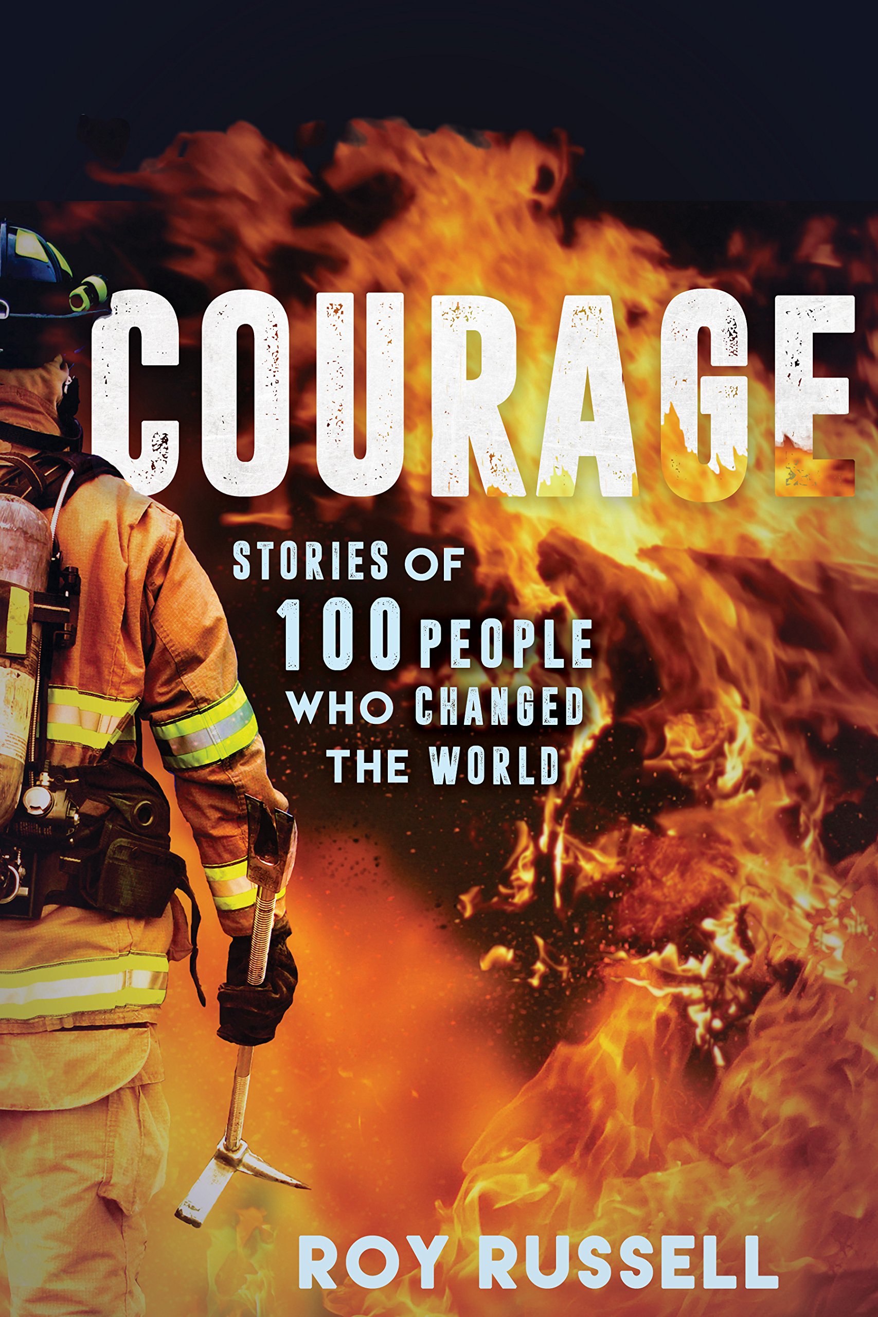 Courage: Stories of 100 People Who Changed the World: Roy Russell ...