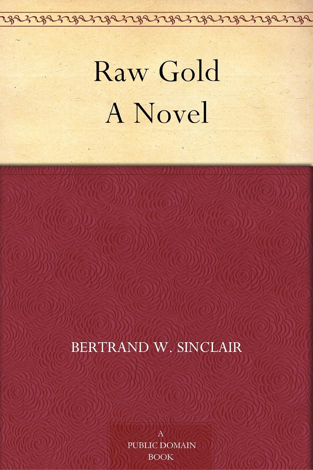 Amazon.com: Raw Gold A Novel eBook : Sinclair, Bertrand W., Rowe ...