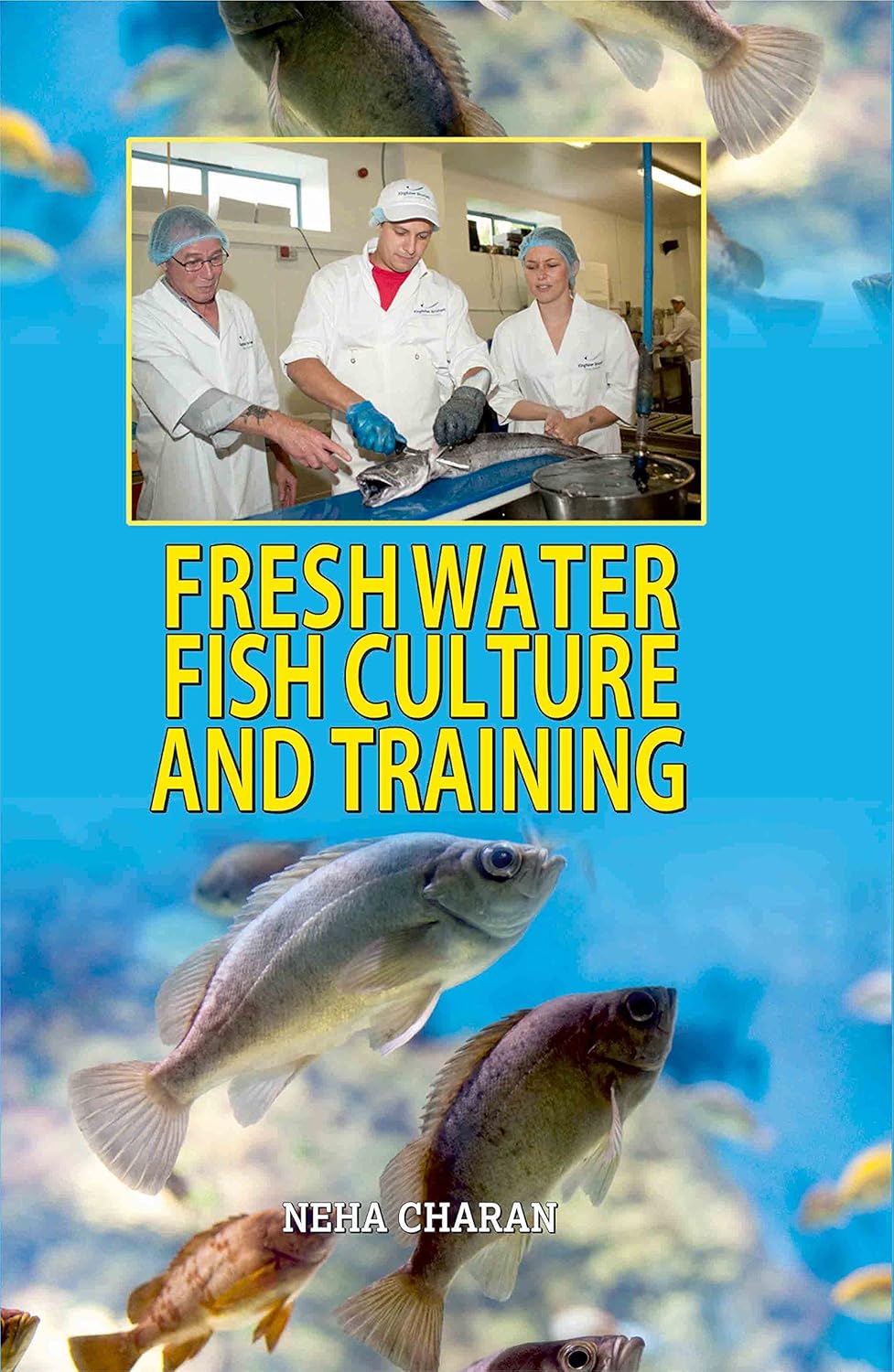 Freshwater Fish Culture and Training: Neha Charan: 9789351111504 ...