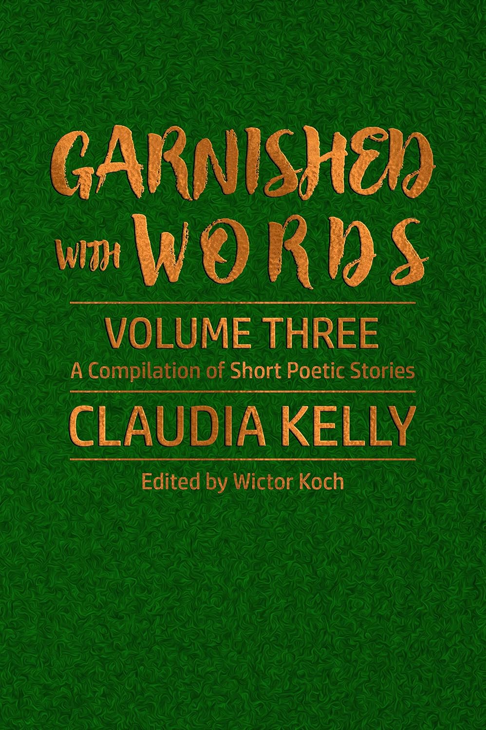 Garnished With Words - Volume Three: A Compilation of Short Poetic ...