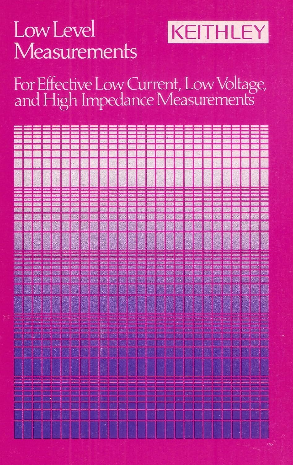 Low Level Measurements: For Effective Low Current, Low Voltage, and ...