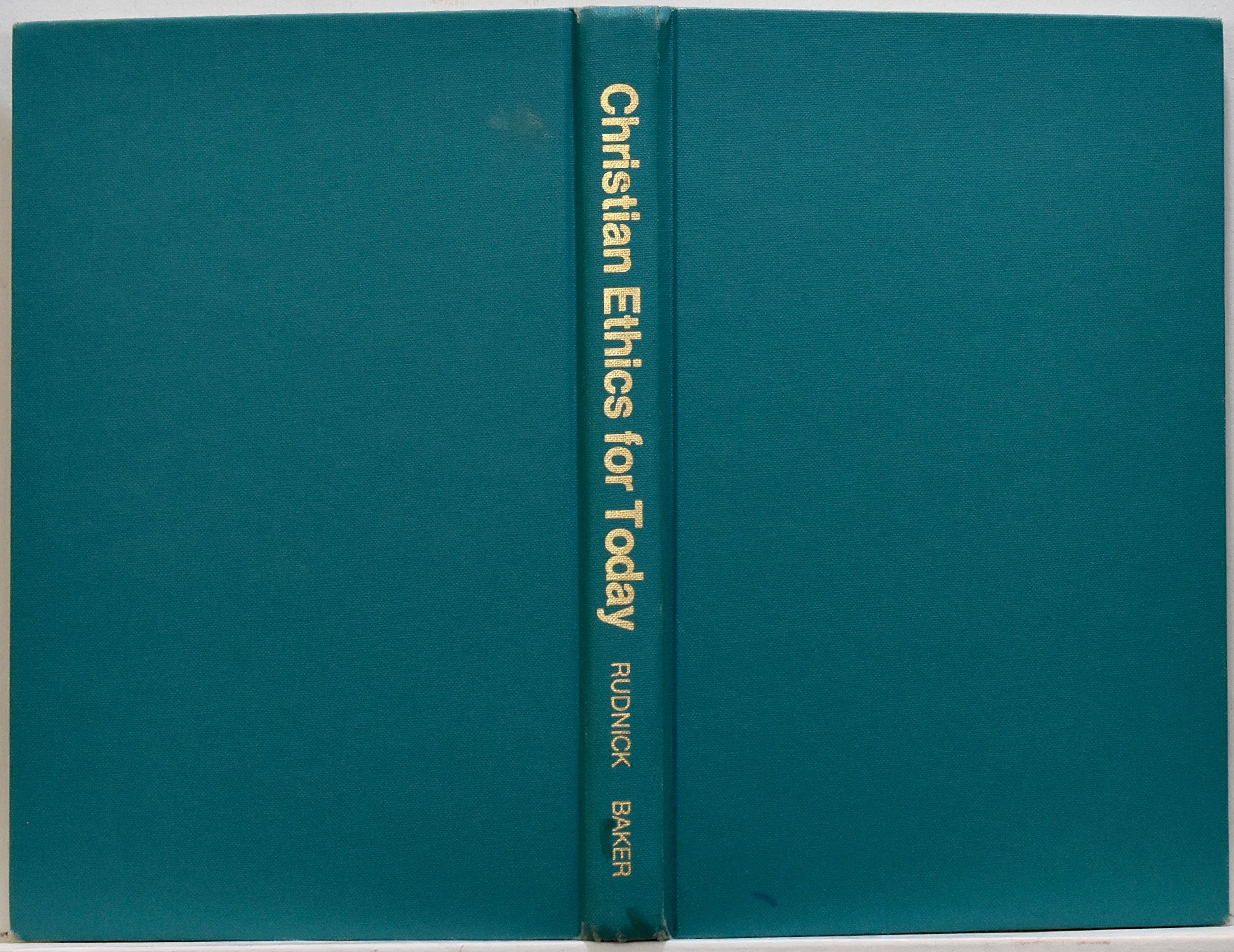 Christian ethics for today: An evangelical approach: Milton L. Rudnick ...