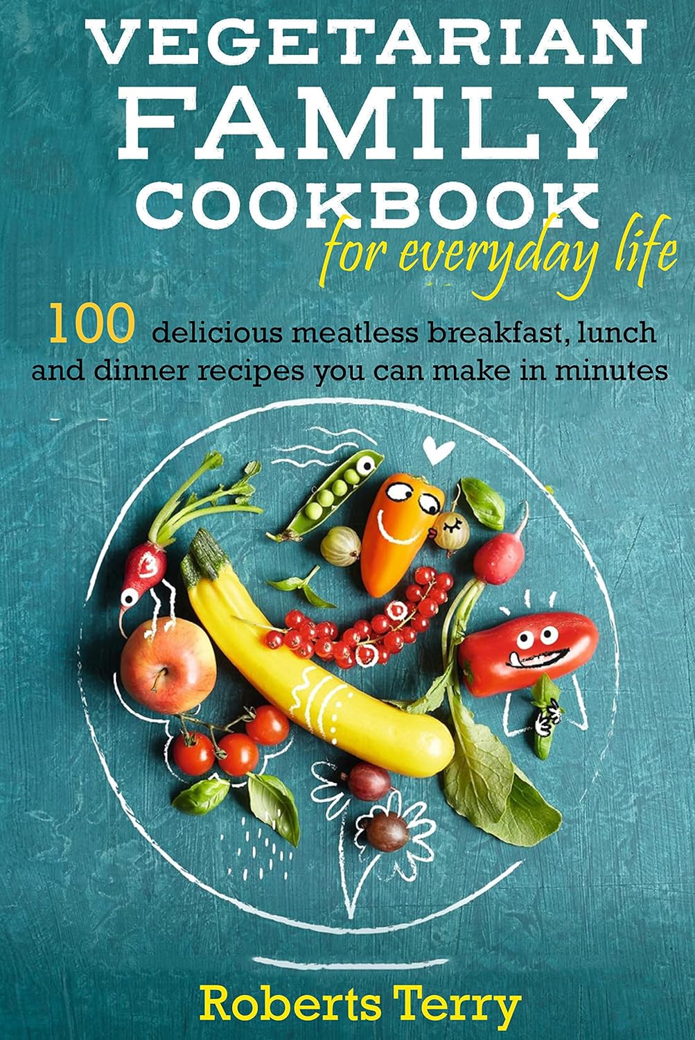 Vegetarian family cookbook for everyday life : 100 delicious meatless ...