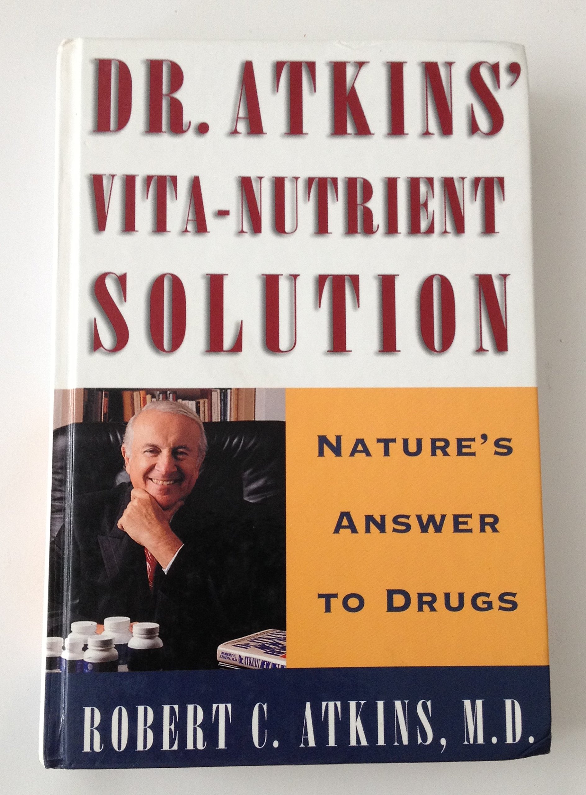 Dr. Atkins' Vita-Nutrient Solution: Nature's Answer to Drugs: Robert C ...