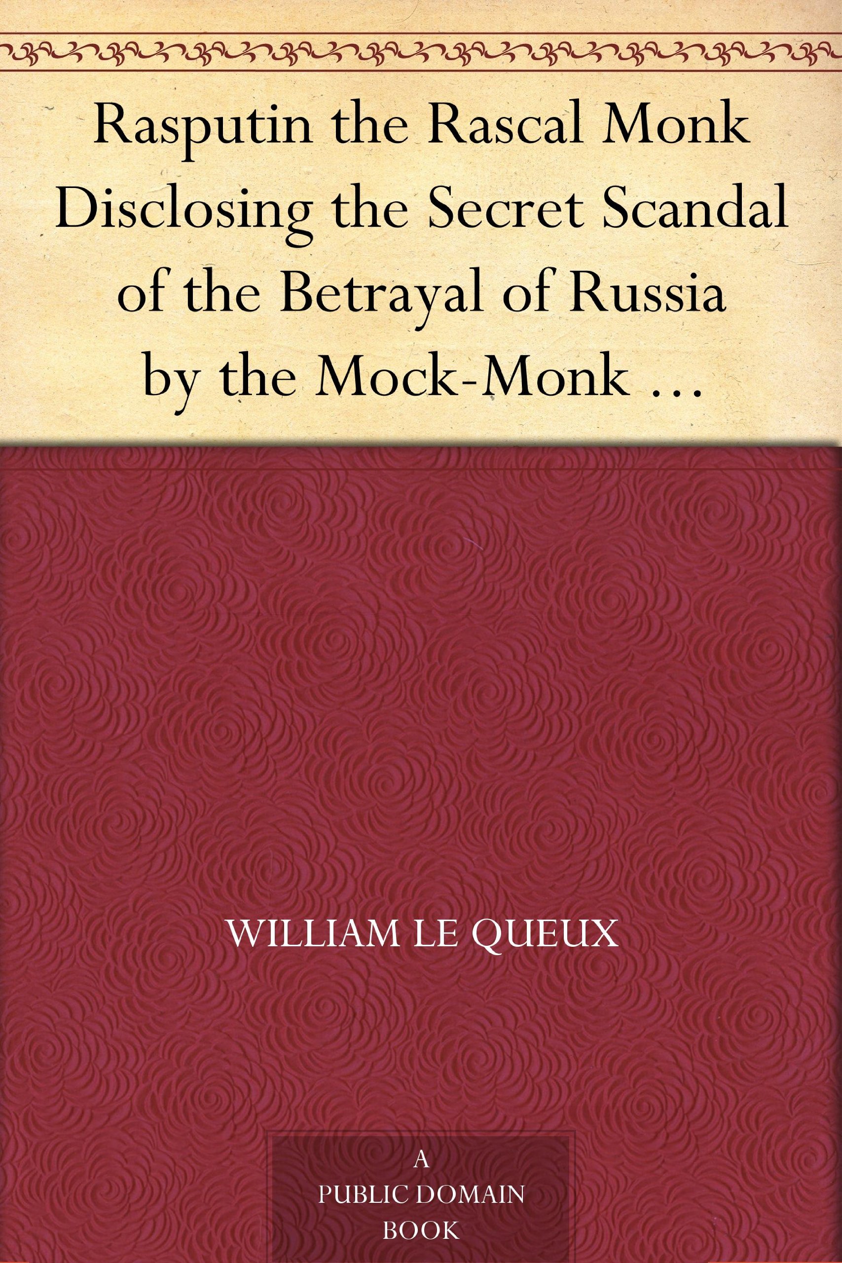 Buy Rasputin the Rascal Monk Disclosing the Secret Scandal of the Betrayal of Russia by the Mock ...