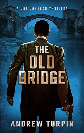 The Old Bridge: a spy thriller (A Joe Johnson Thriller, Book 2 ...