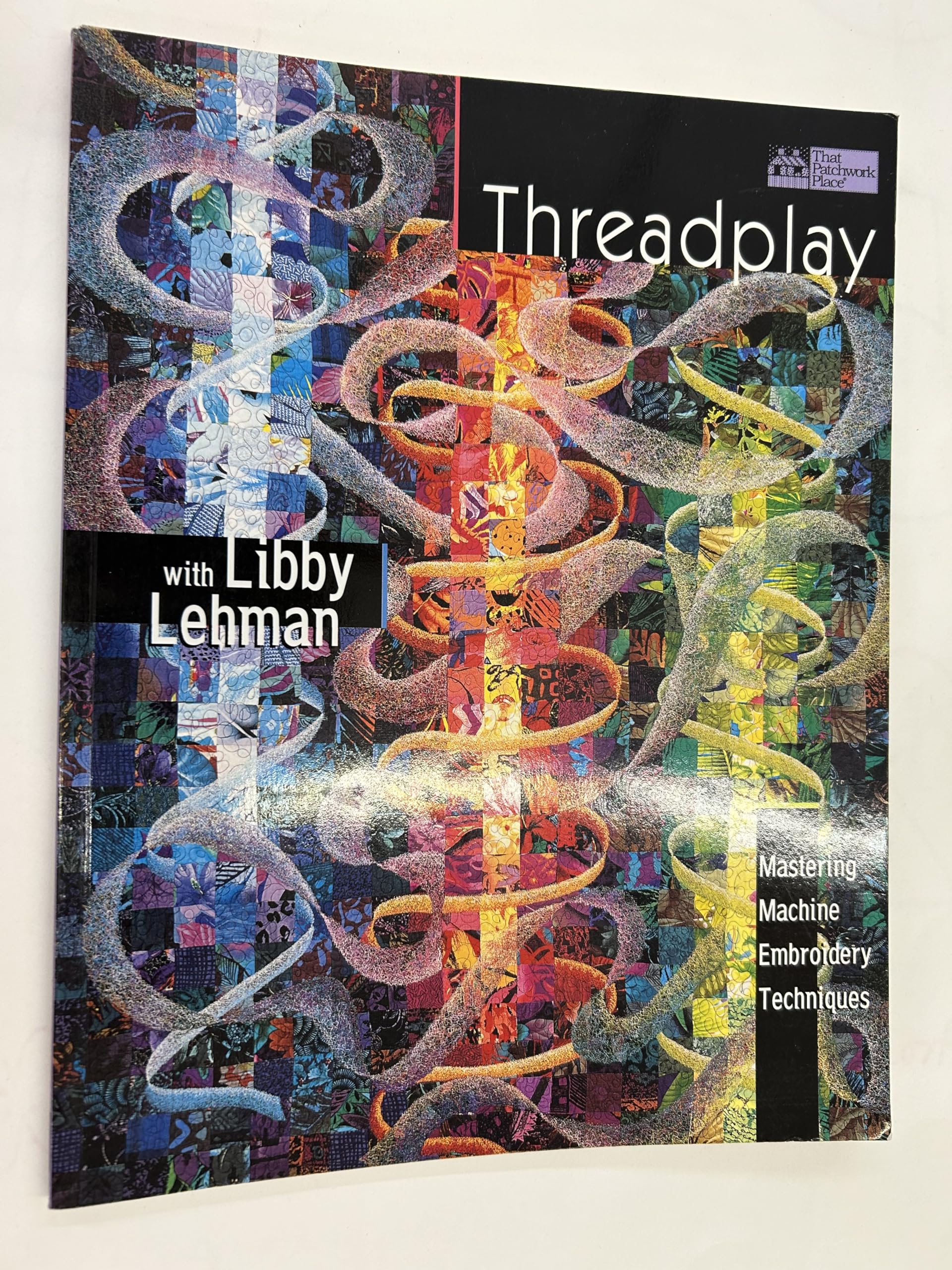 Threadplay With Libby Lehman: Mastering Machine Embroidery Techniques: Lehman, Libby ...