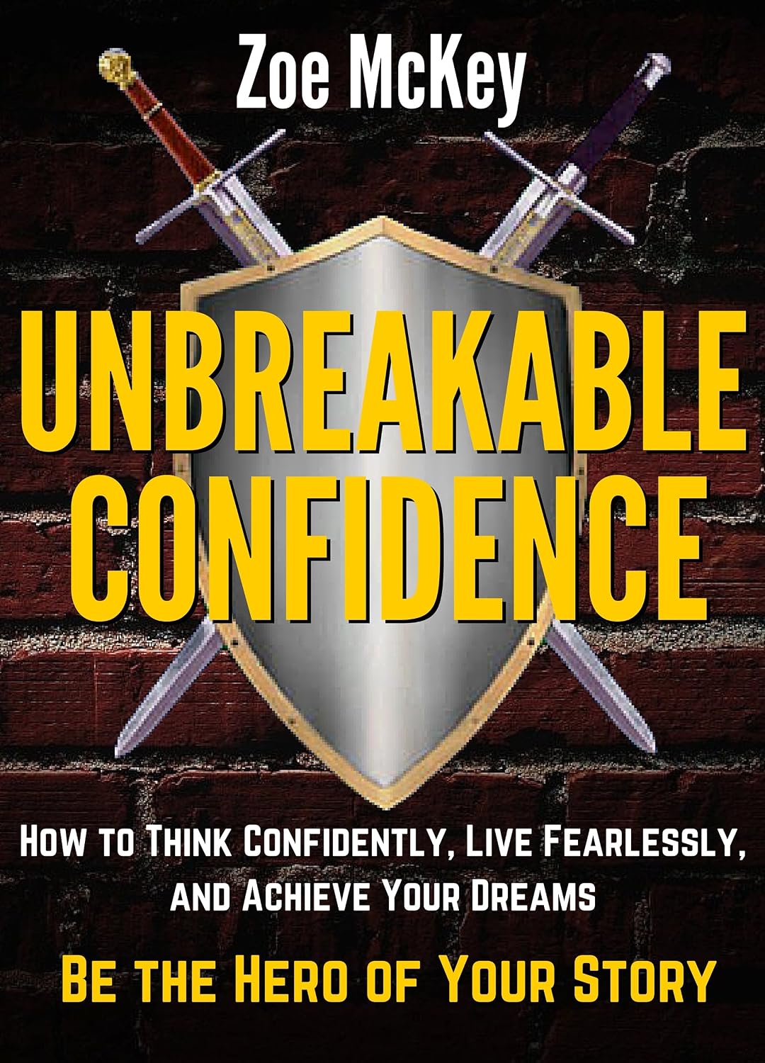 Unbreakable Confidence: How to Think Confidently, Live Fearlessly, and ...