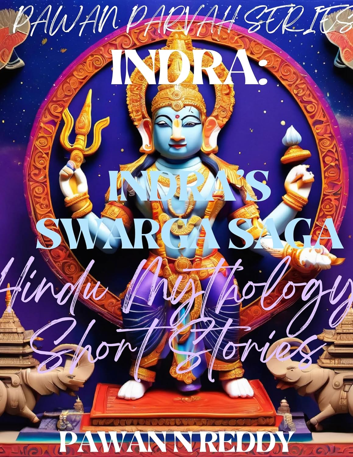 INDRA: INDRA'S SWARGA SAGA : HINDU MYTHOLOGY, SHORT STORIES, FOR ...