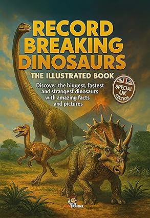 Record Breaking Dinosaurs: The Illustrated Book. Discover the biggest ...