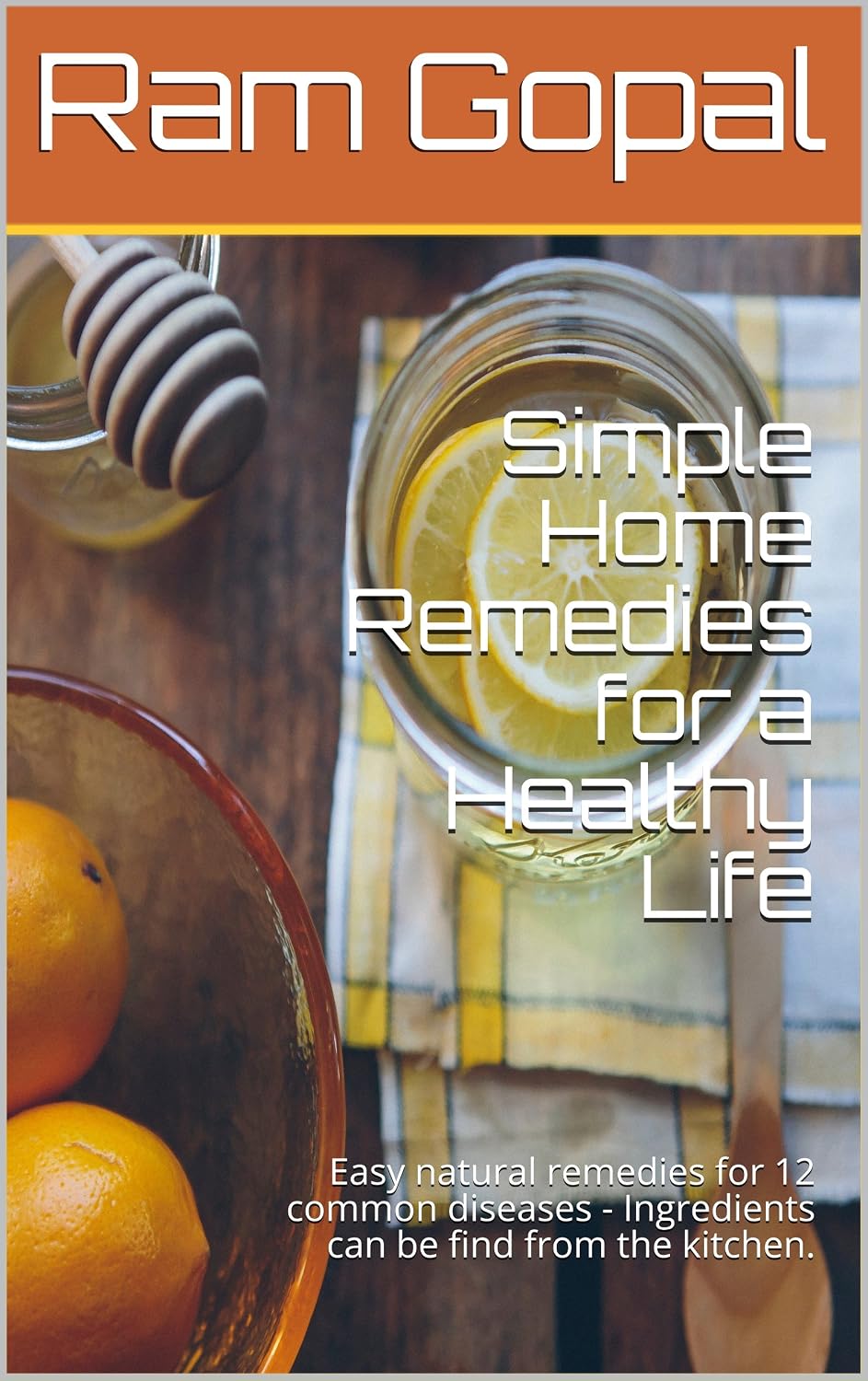 Simple Home Remedies for a Healthy Life: Easy natural remedies for 12 ...