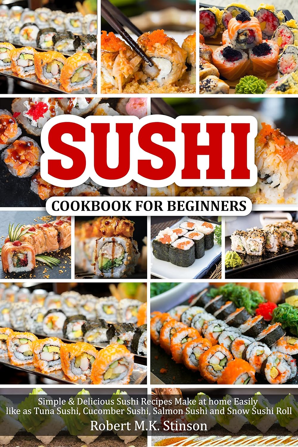 Sushi Cookbook: Simple & Delicious Sushi Recipes Make at home Easily ...