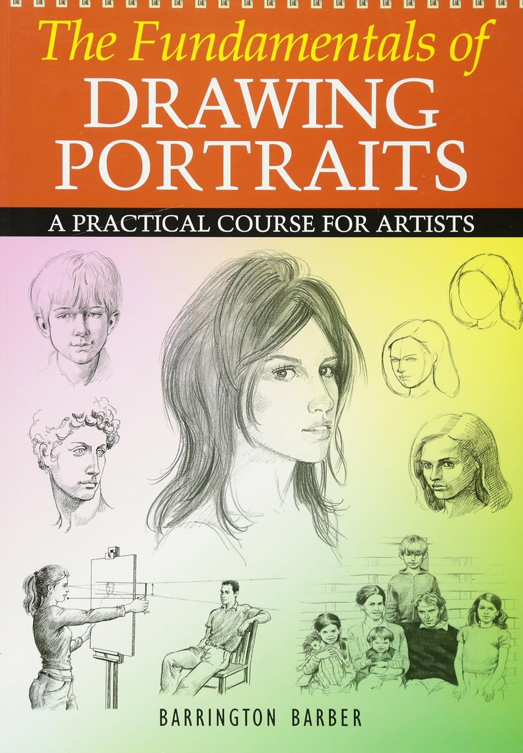 The Fundamentals Of Drawing Portraits A Practical And Inspirational Course Barrington Barber