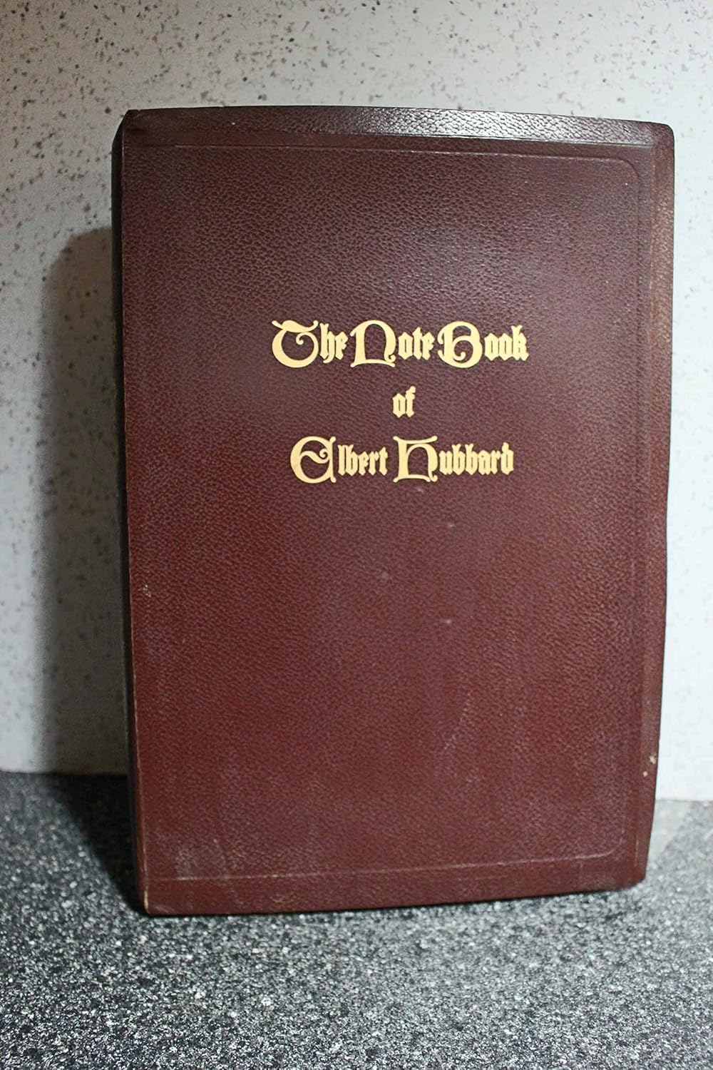 The Note Book of Elbert Hubbard: Mottoes, Epigrams, Short Essays ...