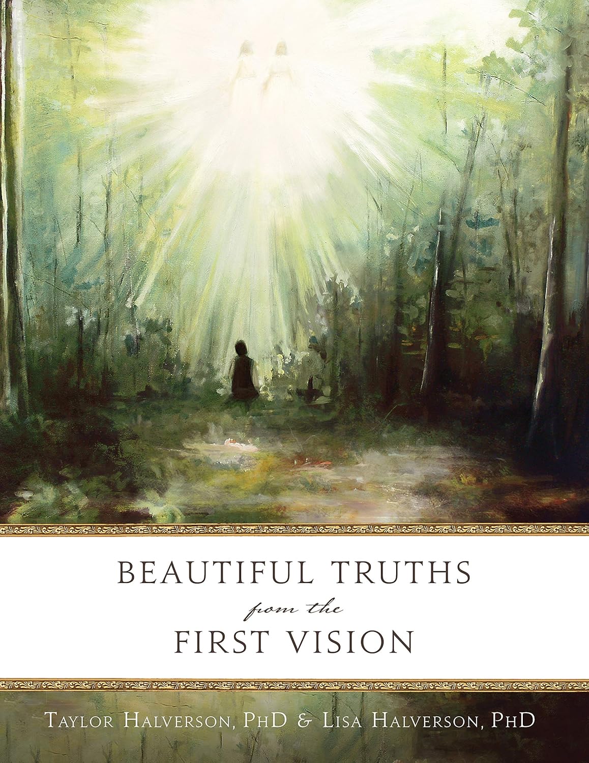Beautiful Truths From the First Vision: Dr. Taylor Halverson, Dr. Lisa ...