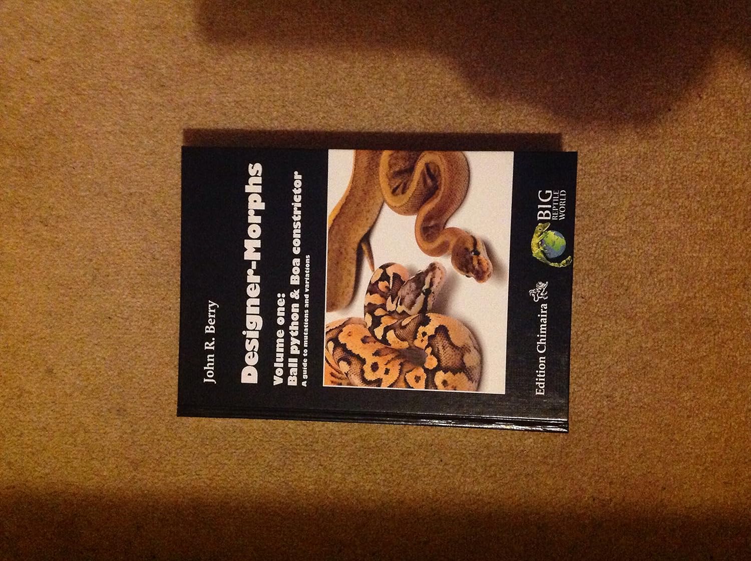 Designer-Morphs, Volume One: Ball Python and Boa Constrictor, A Guide ...