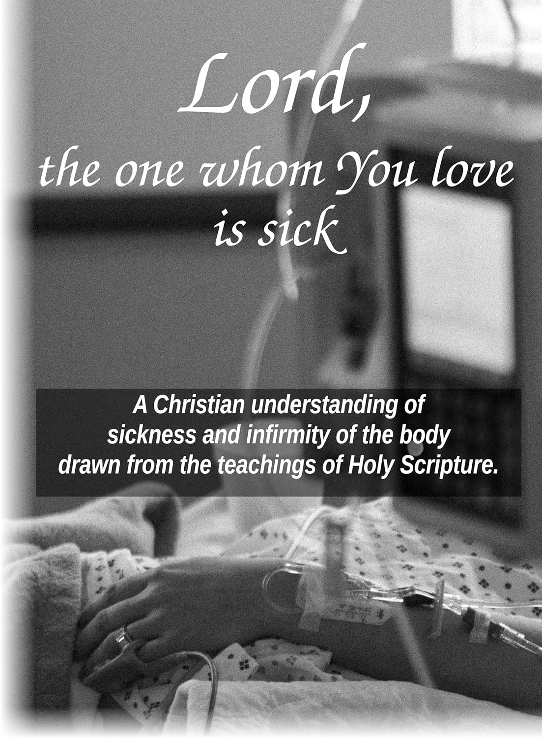 Amazon.com: Lord, the One Whom You Love is Sick: A Christian ...