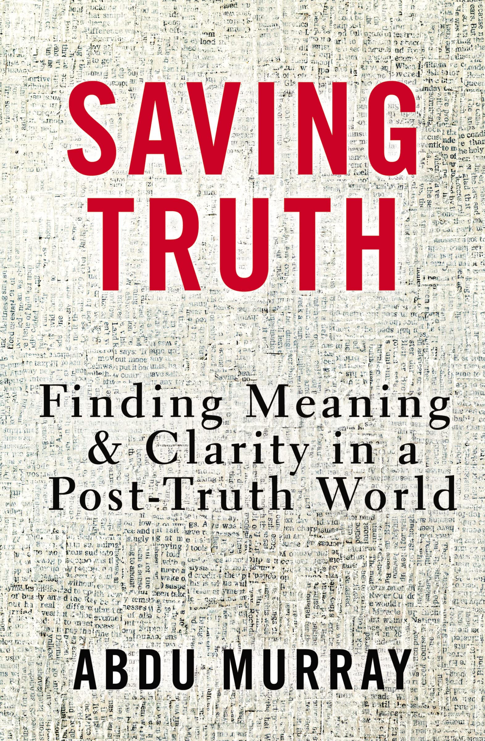 Saving Truth: Finding Meaning and Clarity in a Post-Truth World: Murray ...