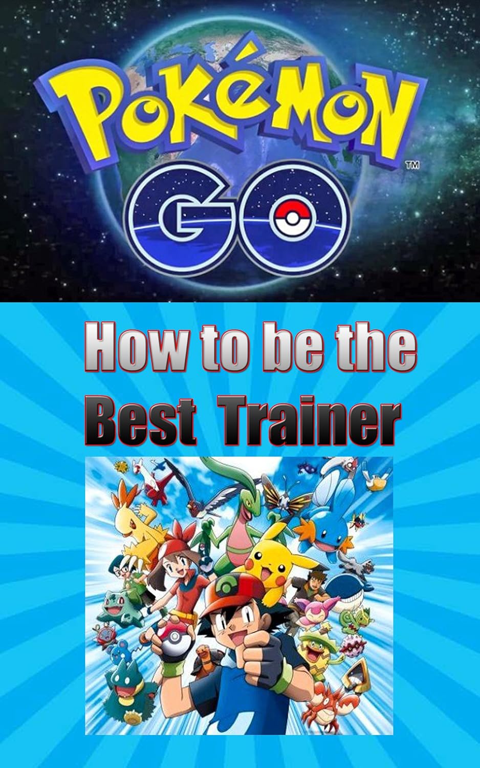 Pokemon Go How To Be The Best Trainer: How to level up fast and become ...
