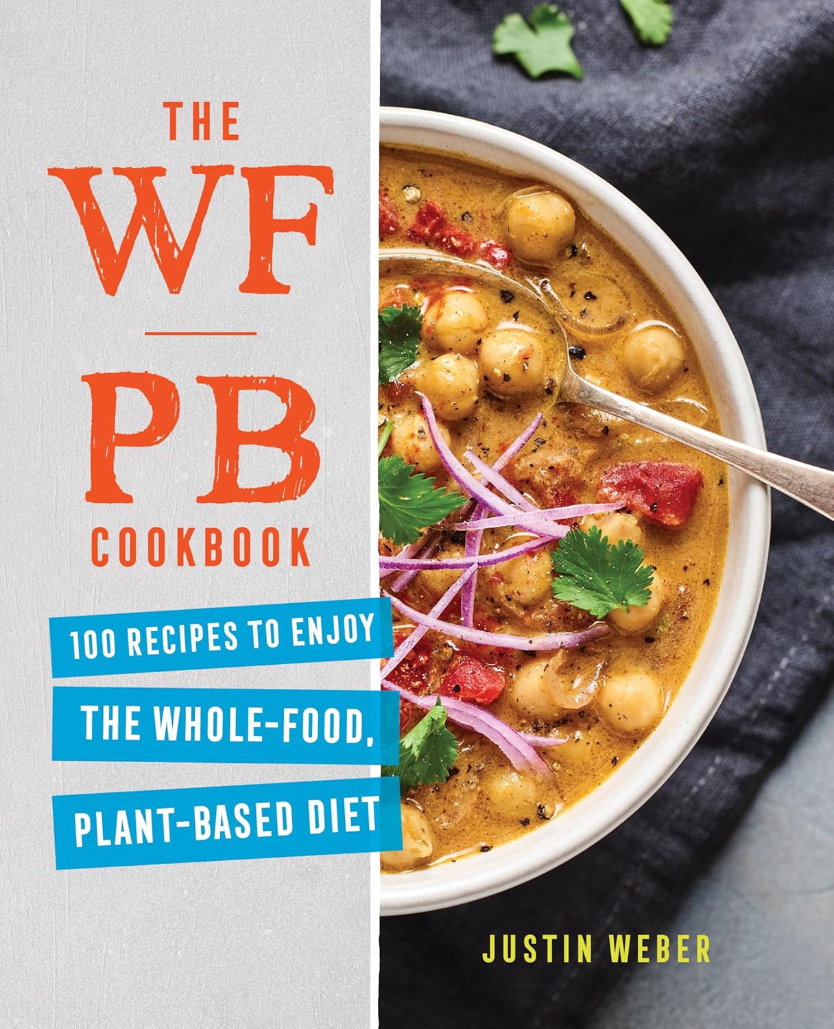 The WFPB Cookbook: 100 Recipes to Enjoy the Whole-Food, Plant-Based ...