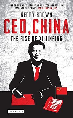 CEO, China: The Rise of Xi Jinping: Brown, Kerry: 9781784533229: Amazon ...