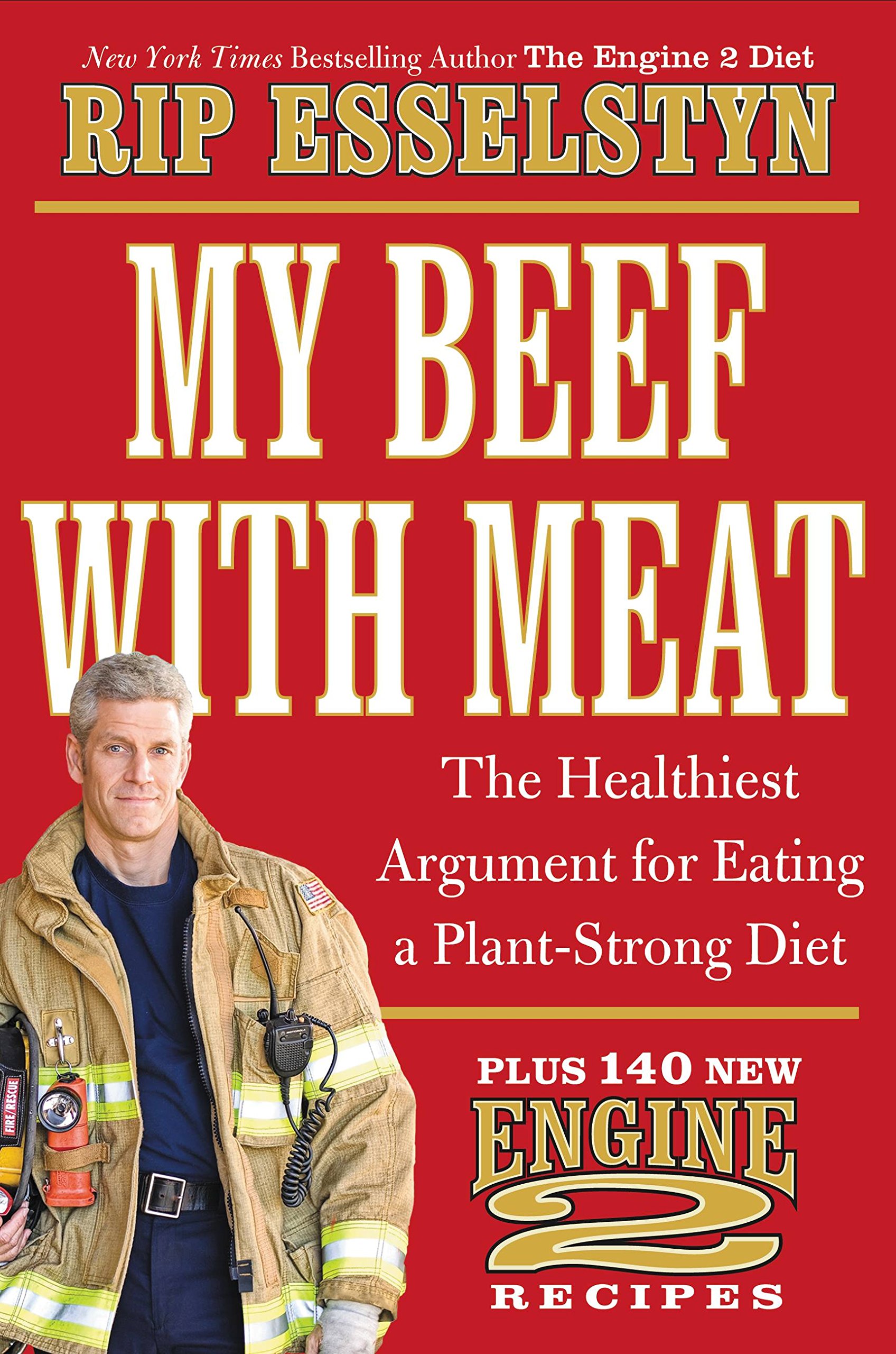 My Beef with Meat: The Healthiest Argument for Eating a Plant-Strong ...