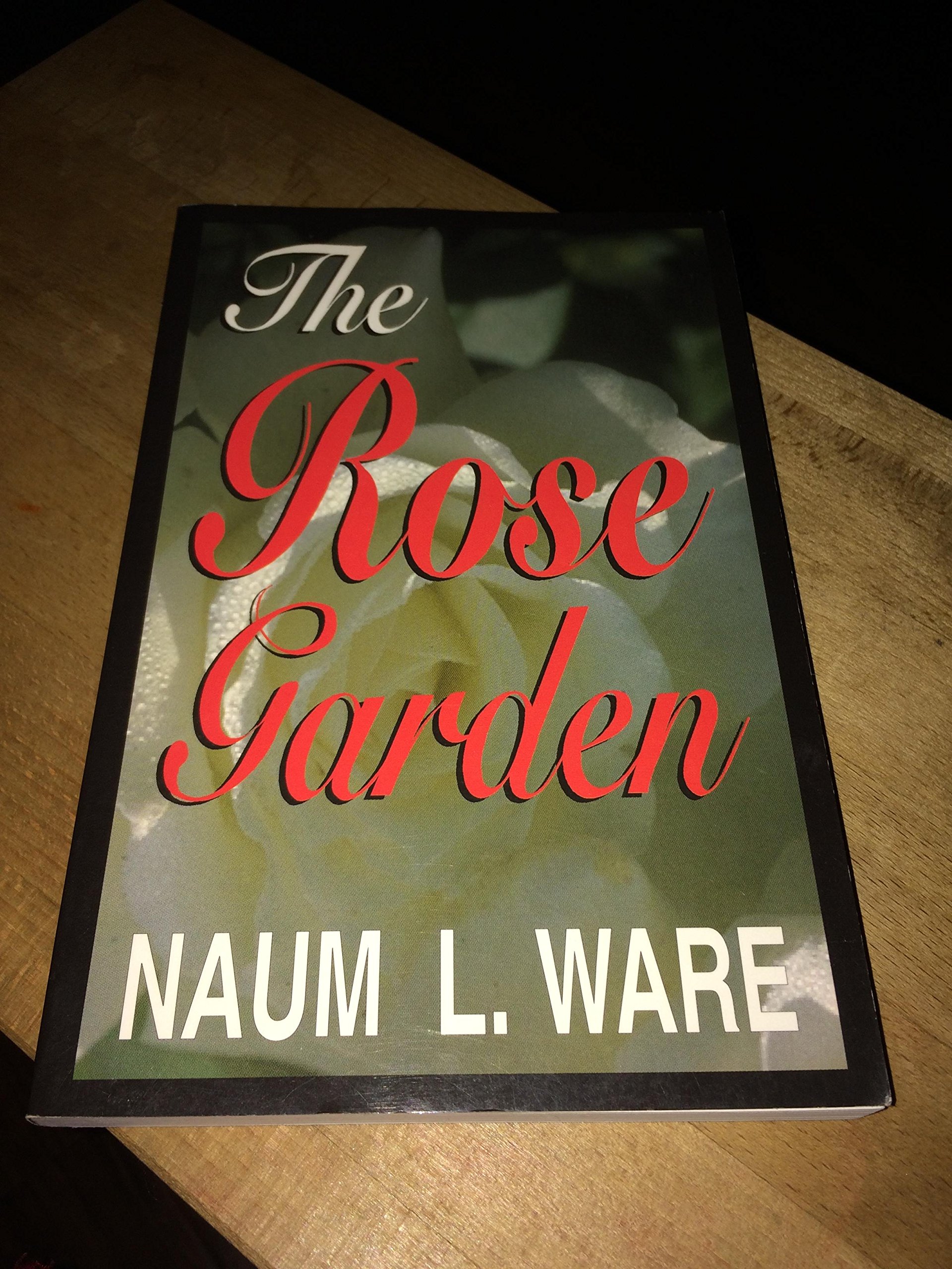 The rose garden: Ware, Naum L, Lampe, Betsy, Wright, Betty, Ware, Naum ...