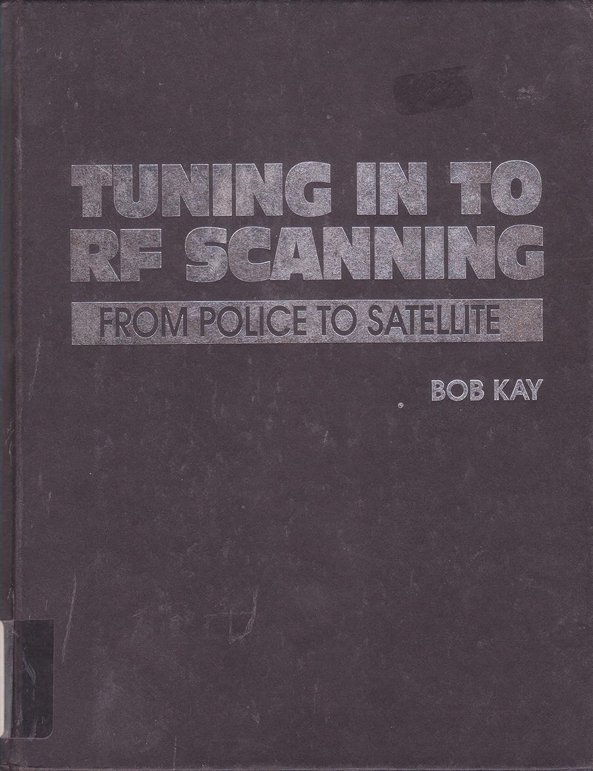Amazon | Tuning in to Rf Scanning: From Police to Satellite Bands | Kay ...