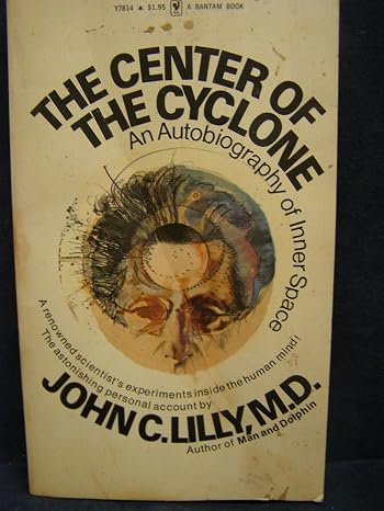 The Center of the Cyclone; An Autobiography of Inner Space: Lilly, John ...