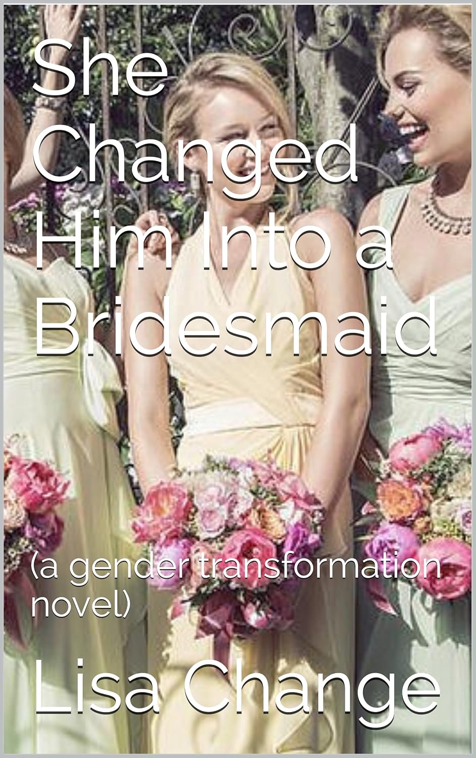 She Changed Him Into a Bridesmaid: (a gender transformation novel ...