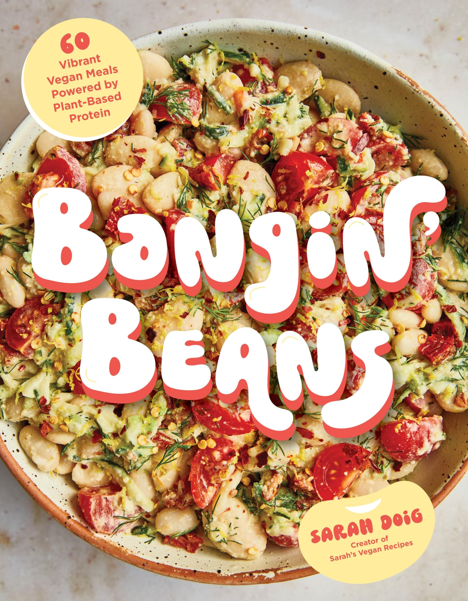Bangin’ Beans: 60 Vibrant Vegan Meals Powered by Plant-Based Protein ...