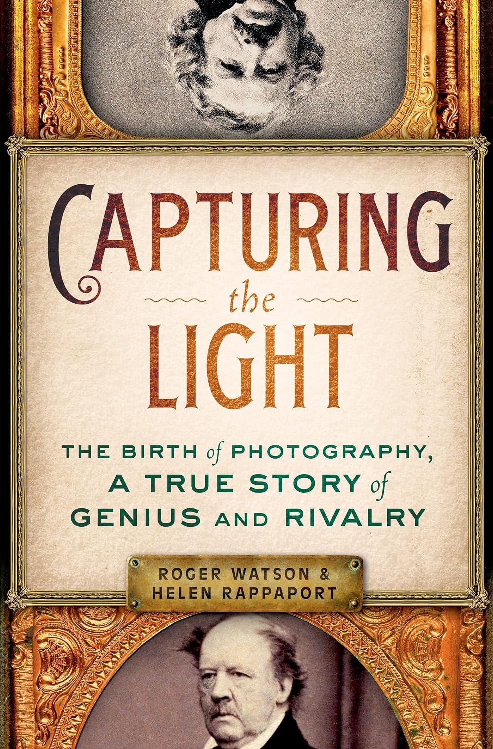 Capturing the Light: The Birth of Photography, a True Story of Genius ...