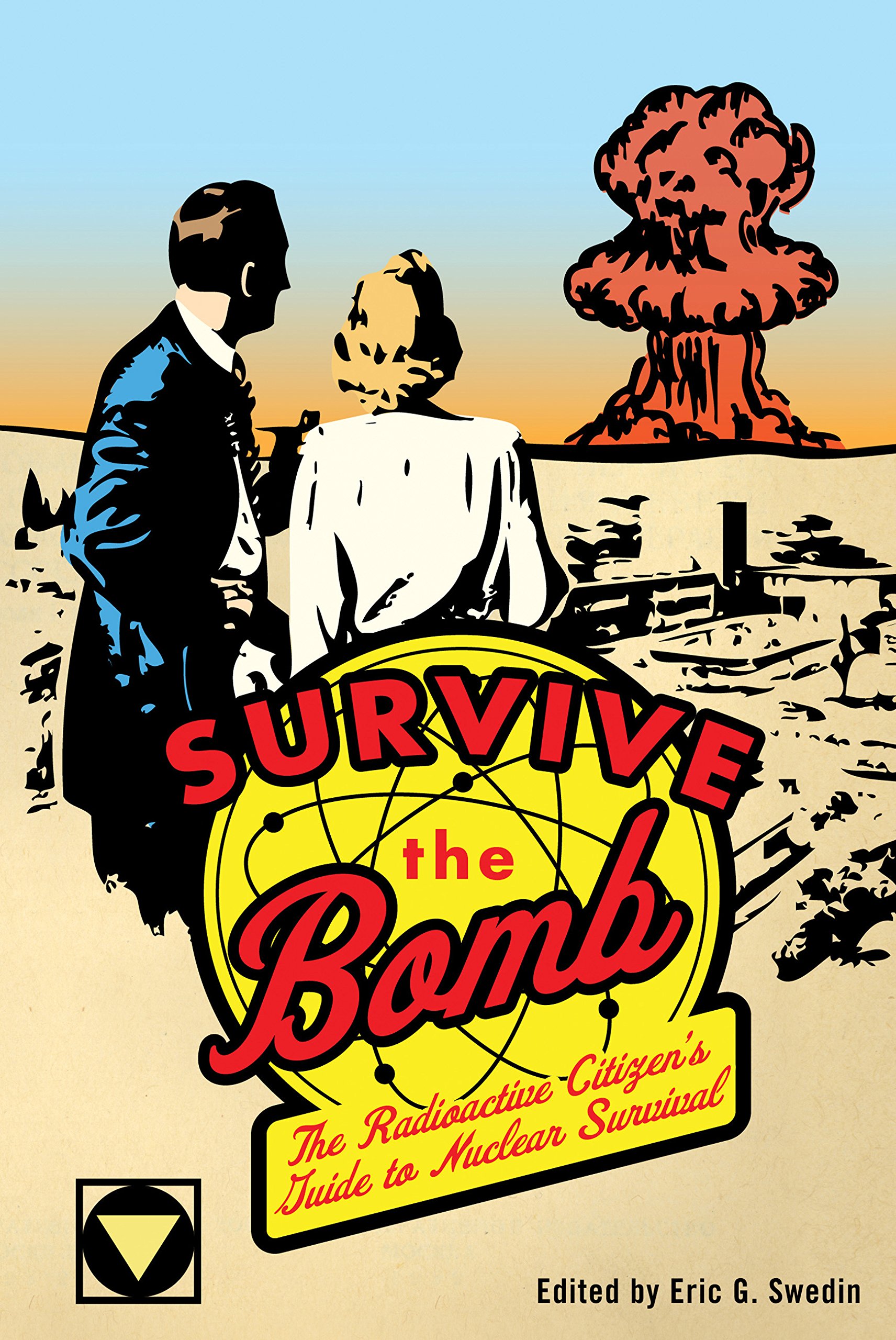 Survive the Bomb: The Radioactive Citizen's Guide to Nuclear Survival ...