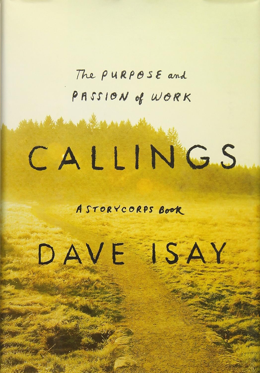 Callings: The Purpose and Passion of Work (A StoryCorps Book): Isay ...