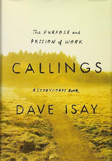 Callings: The Purpose and Passion of Work (A StoryCorps Book): Isay ...