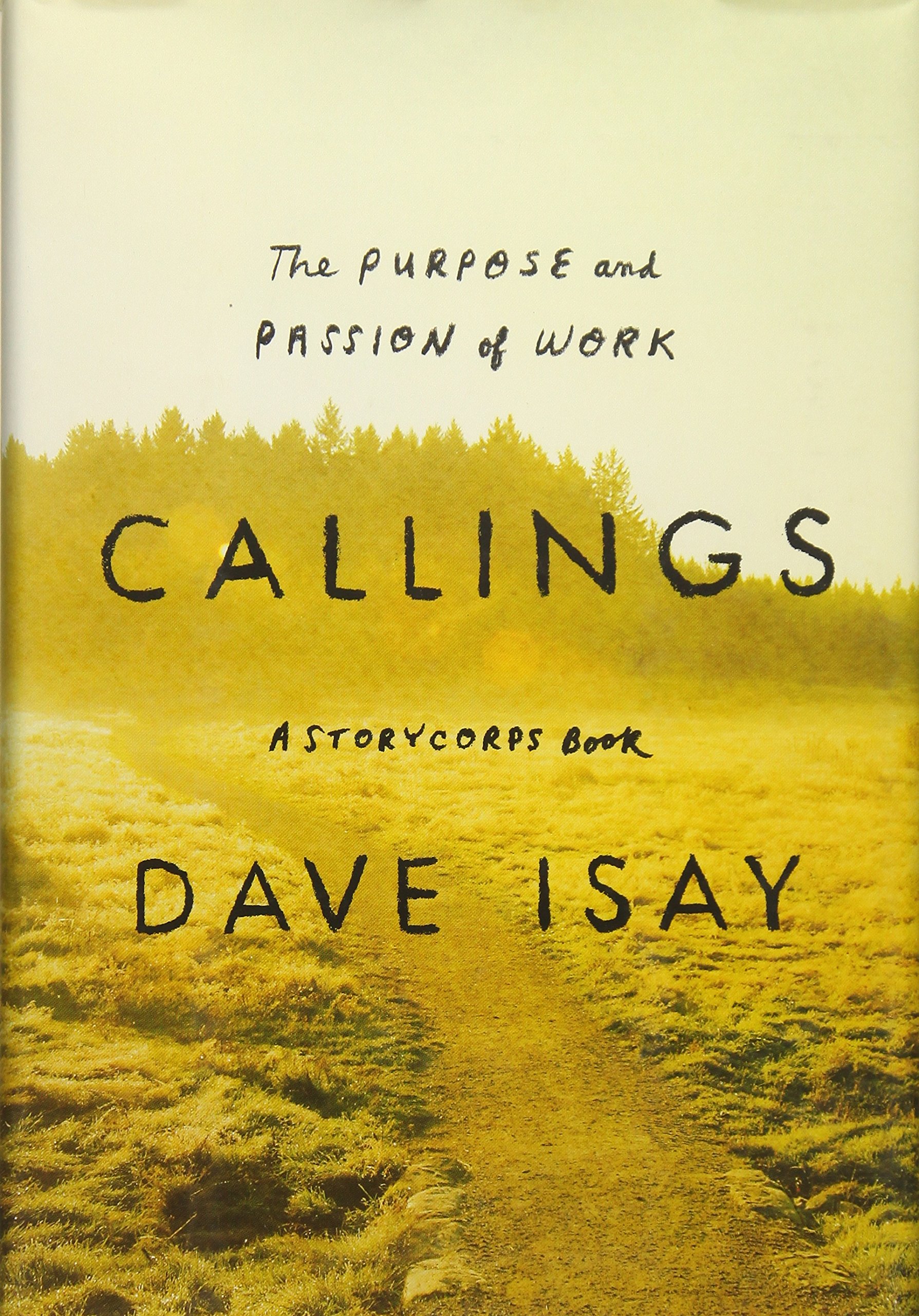 Callings: The Purpose and Passion of Work (A StoryCorps Book): Isay ...