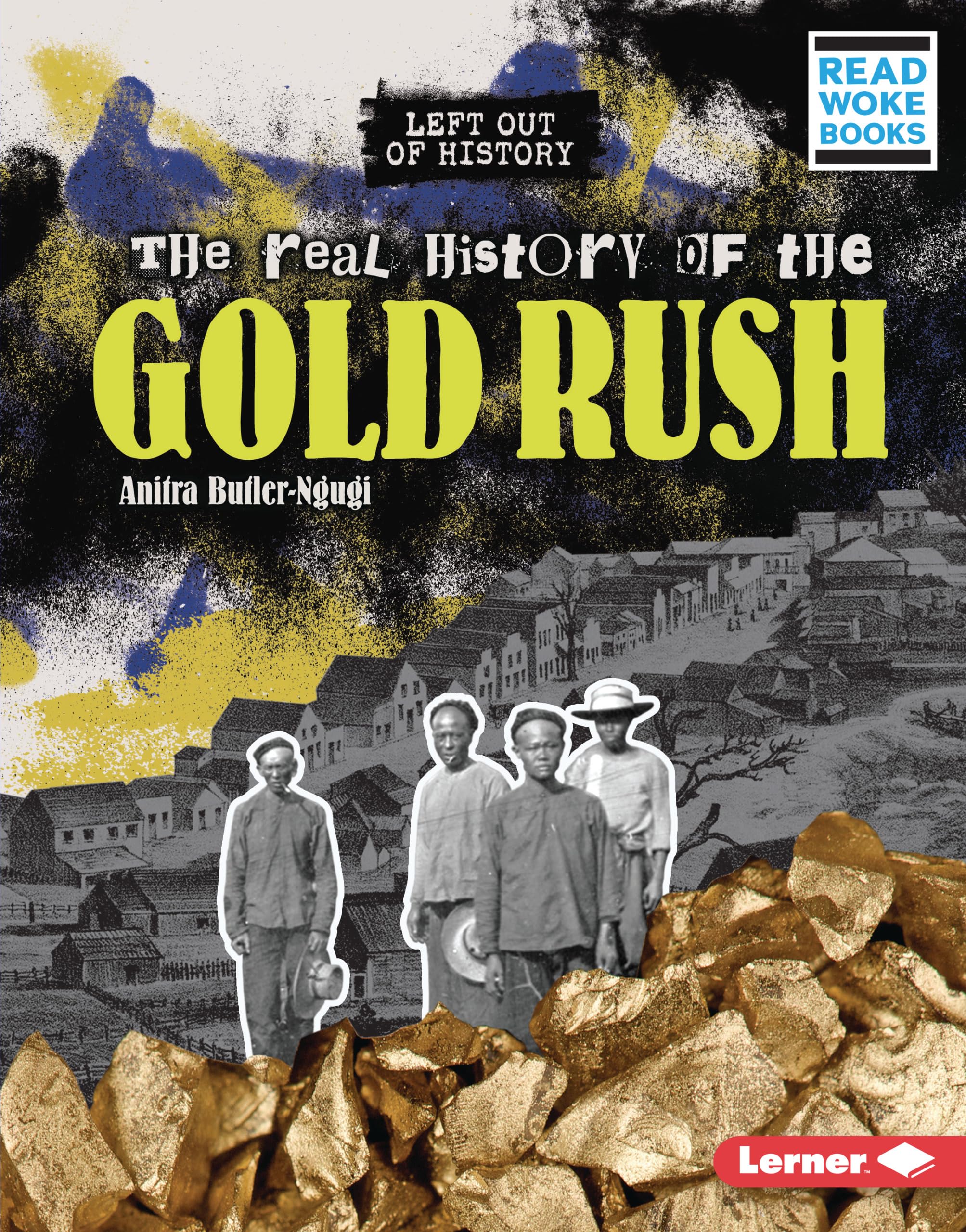 The Real History of the Gold Rush (Left Out of History (Read Woke ...