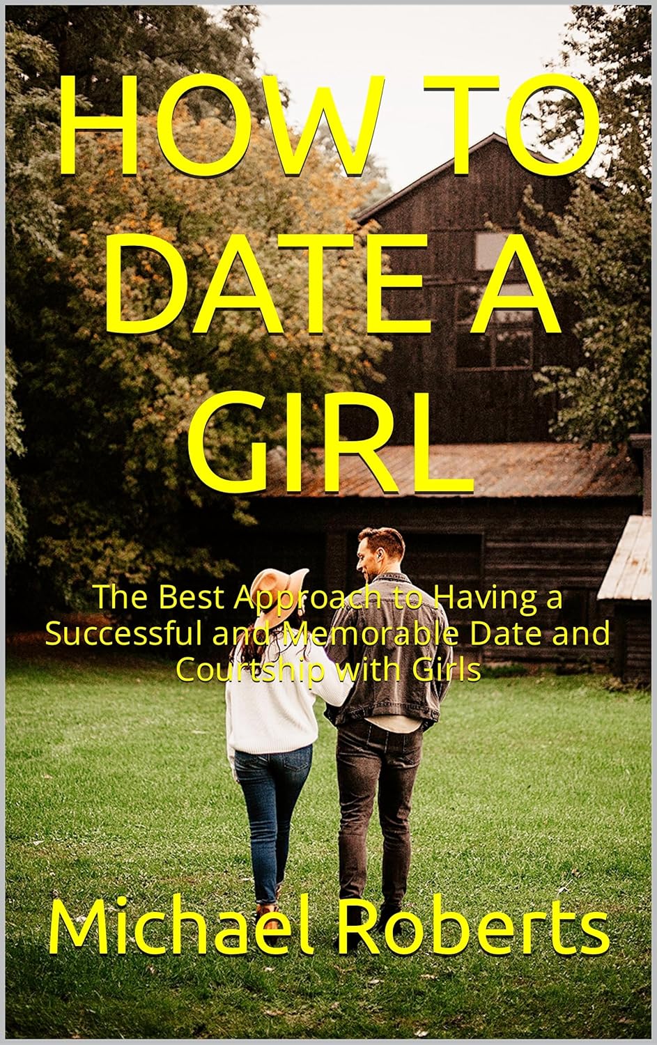 HOW TO DATE A GIRL: The Best Approach to Having a Successful and ...