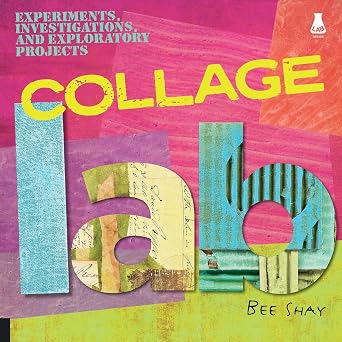 Collage Lab: Experiments, Investigations, and Exploratory Projects (Lab ...
