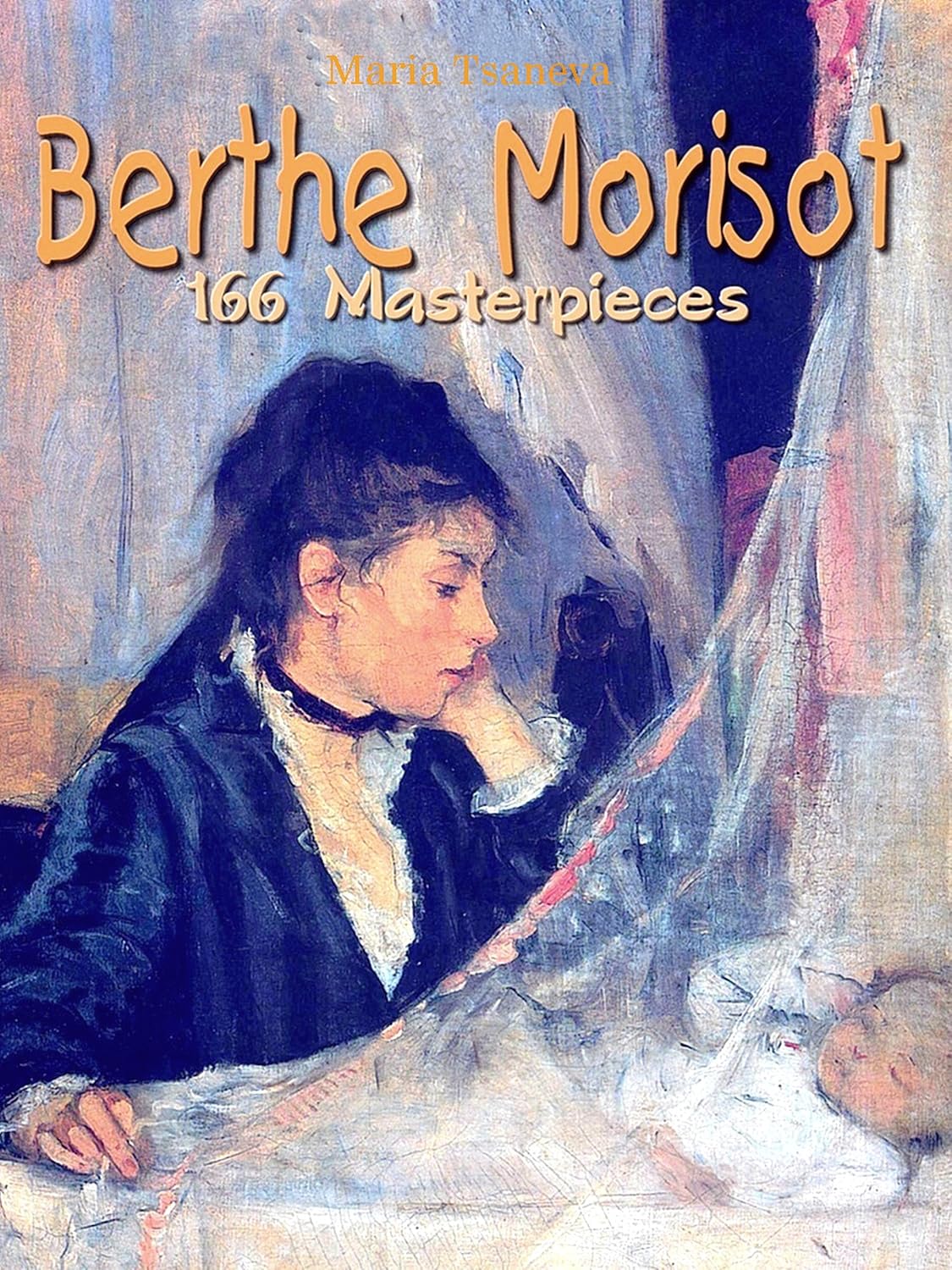Berthe Morisot: 166 Masterpieces (Annotated Masterpieces Book 24 ...