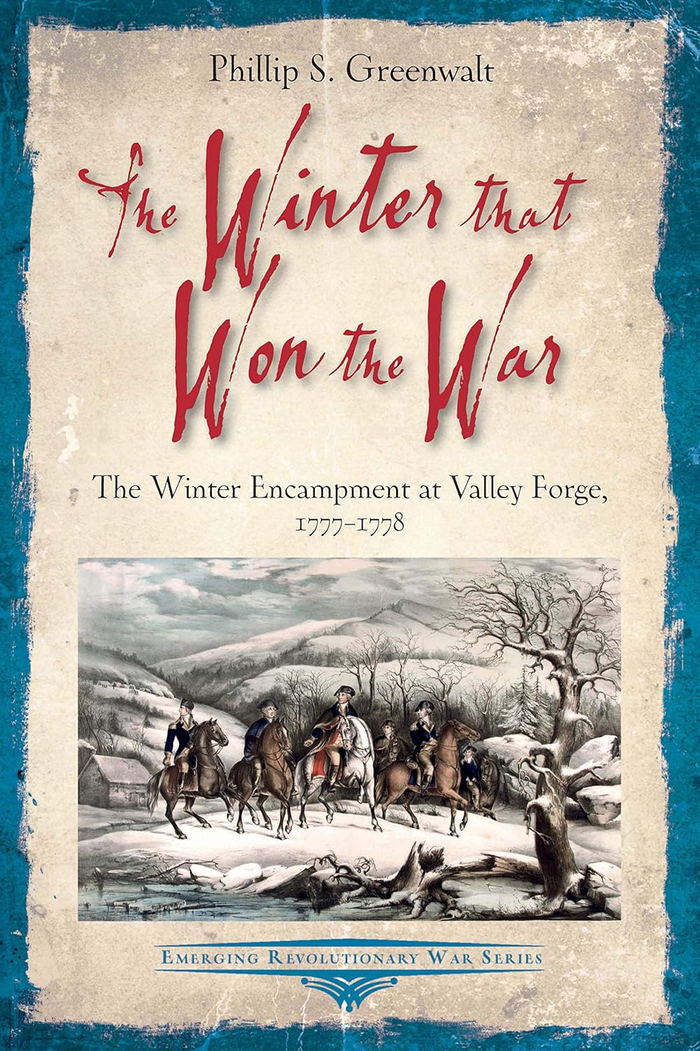 The Winter that Won the War: The Winter Encampment at Valley Forge ...